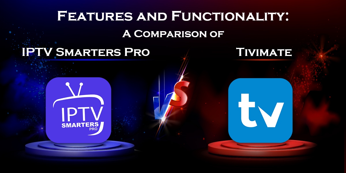 TiviMate vs IPTV Smarters: Which IPTV Player is Best?